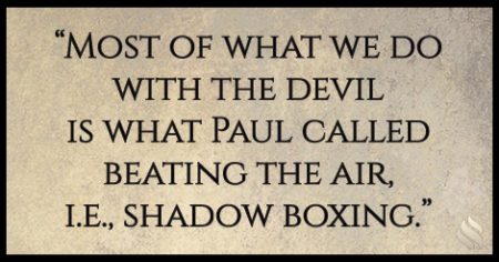 I fight the devil when he attacks but he always comes back stronger ...