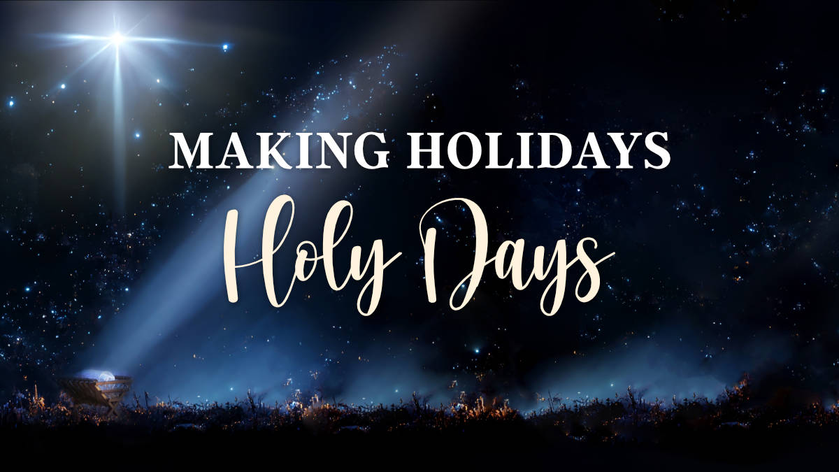 1. Making Holidays Holy Days - Impact Ministries